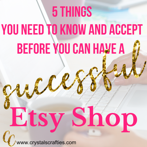 5 things you must know and accept before you can have a successful Etsy ...